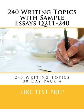 240 Writing Topics with Sample Essays Q211-240 by Like Test Prep ...