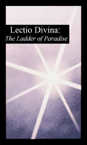 Lectio Divina: The Ladder of Paradise, an early guide to Lectio Divina ...