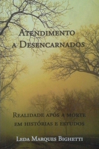 Atendimento a Desencarnados by Leda Marques Bighetti | Goodreads