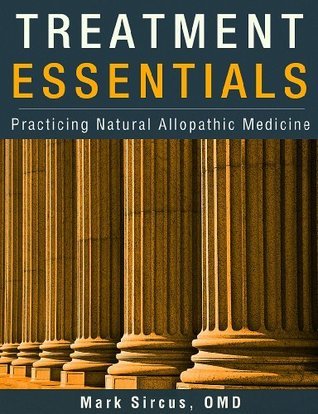 Treatment Essentials: Practicing Natural Allopathic Medicine by Mark ...
