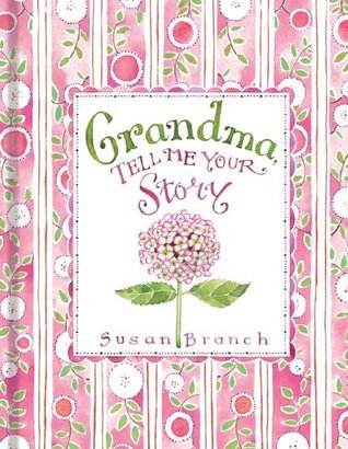 Grandma Tell Me Your Story - Keepsake Journal by Susan Branch | Goodreads