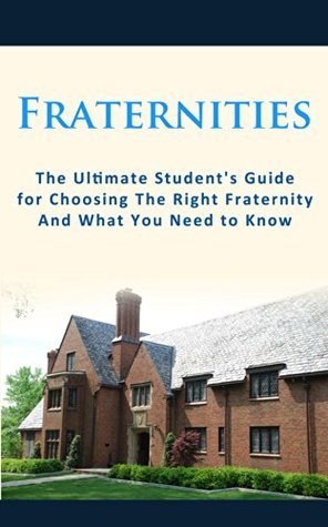 Fraternities: The Ultimate Student's Guide for Choosing the Right ...