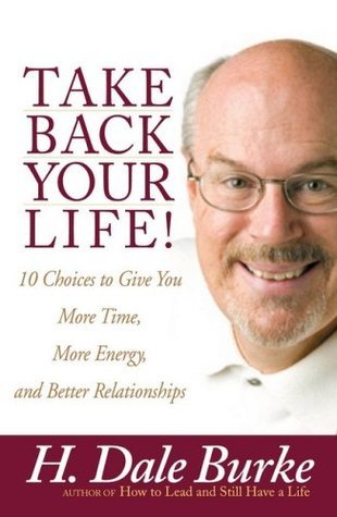 Take Back Your Life!: 10 Choices to Give You More Time, More Energy ...