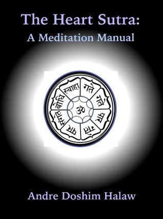 The Heart Sutra: A Meditational Manual by Andre Doshim Halaw | Goodreads