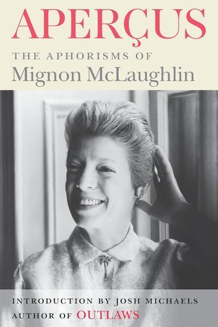 Aperçus: The Aphorisms of Mignon McLaughlin by Mignon McLaughlin ...