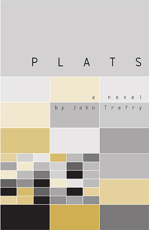 Plats: A Novel by John Trefry | Goodreads
