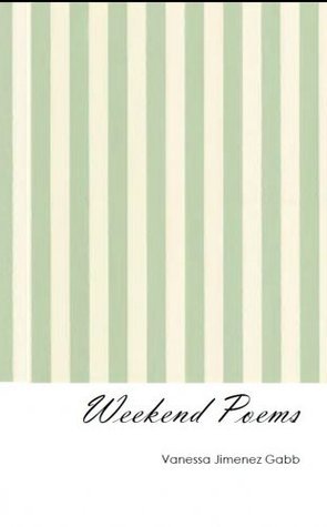 Weekend Poems by Vanessa Jimenez Gabb | Goodreads