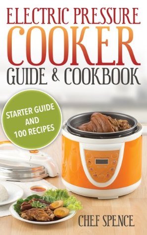 Electric Pressure Cooker Guide and Cookbook: Starter Guide over 100 ...
