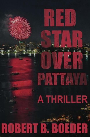 Red Star Over Pattaya: A Thriller by Robert B Boeder | Goodreads