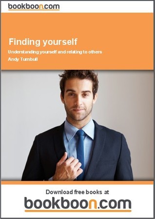 Finding yourself Understanding yourself and relating to others by Andy ...