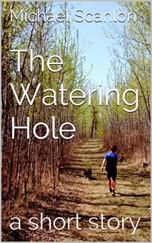 The Watering Hole: a short story by Michael Scanlon | Goodreads
