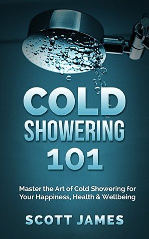 Cold Showering 101: Master the Art of Cold Showering for Your Happiness ...