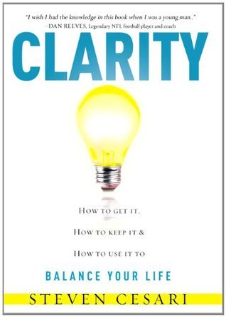 Clarity: HowTo Get It, How To Keep It & How To Use It to Balance Your ...