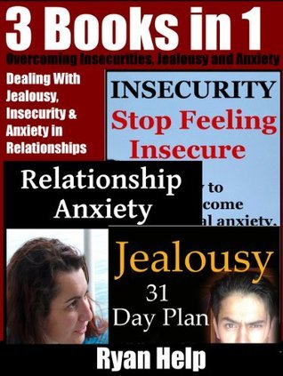 Overcoming Insecurity, Jealousy and Anxiety in Relationships: Proven Ways of Dealing With ...