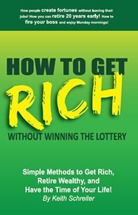 How to Get Rich Without Winning the Lottery by Keith Schreiter | Goodreads