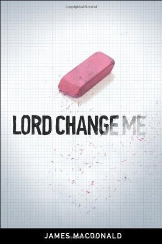 Lord Change Me SAMPLER by James MacDonald | Goodreads