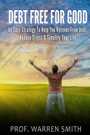 Debt Free For Good: An Easy Strategy To Help You Recover From Debt ...