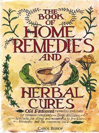 Book of Home Remedies and Herbal Cures by Carol Bishop | Goodreads