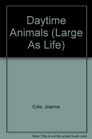 DAYTIME ANIMALS (Large As Life) by Kenneth Lilly | Goodreads