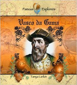 Vasco Da Gama (Famous Explorers) by Tanya Larkin | Goodreads