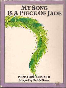 My Song is a Piece of Jade: Poems of Ancient Mexico in English and ...