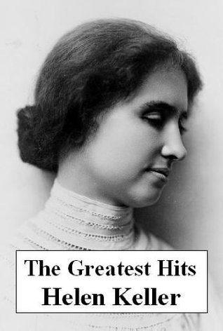 The Greatest Hits of Helen Keller by Helen Keller | Goodreads