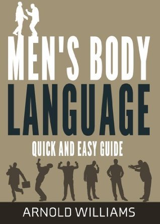 Men’s Body Language: A Guide to Decoding Male Signals by Arnold ...