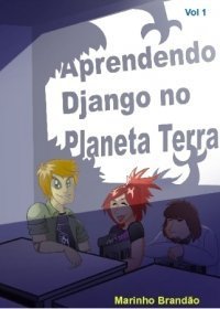 Aprendendo Django no Planeta Terra - volume 1 by Marinho Brandão | Goodreads