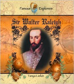 Sir Walter Raleigh (Famous Explorers. Set 1) by Tanya Larkin | Goodreads
