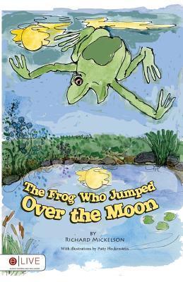 The Frog Who Jumped Over the Moon by Richard Mickelson | Goodreads