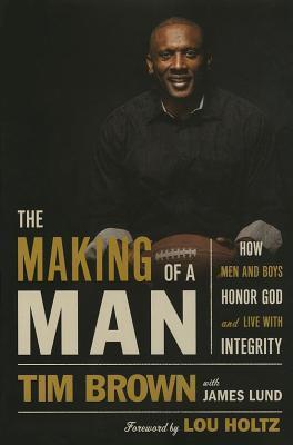 The Making of a Man: How Men and Boys Honor God and Live with Integrity ...