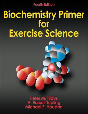 Biochemistry Primer for Exercise Science by Peter M. Tiidus | Goodreads
