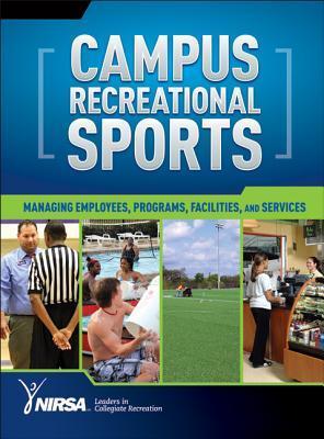 Campus Recreational Sports: Managing Employees, Programs, Facilities ...