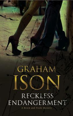Reckless Endangerment (Brock and Poole Mystery #13) by Graham Ison ...