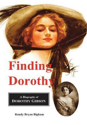 Finding Dorothy: A Biography of Dorothy Gibson by Randy Bryan Bigham ...