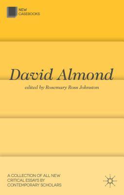David Almond (New Casebooks, 2) by Rosemary Ross Johnston | Goodreads