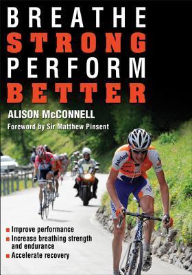 Breathe Strong, Perform Better by Alison McConnell | Goodreads