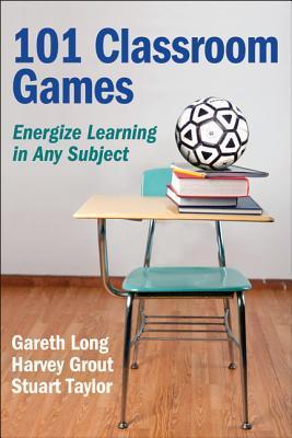 101 Classroom Games: Energize Learning in Any Subject by Gareth Long ...