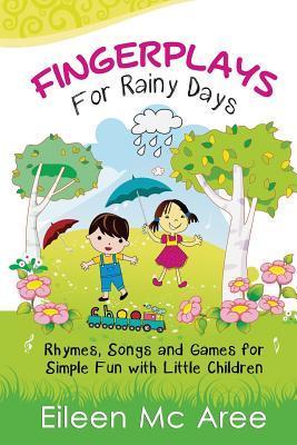 Fingerplays For Rainy Days: Rhymes, Songs and Games for Simple Fun with ...