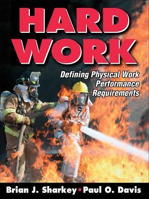 Hard Work: Defining Physical Work Performance Requirements by Brian J ...