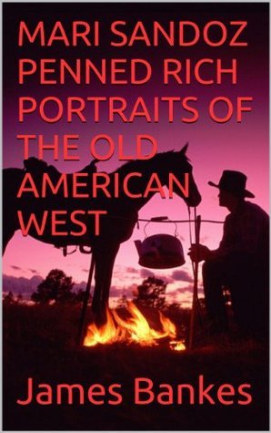 Mari Sandoz Penned Rich Portraits of the Old American West by James ...
