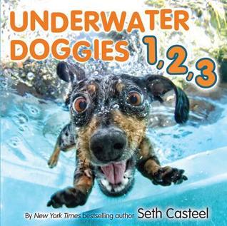 Underwater Doggies 1,2,3 by Seth Casteel | Goodreads
