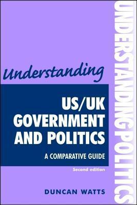 Understanding US/UK government and politics (2nd Edn): A comparative ...