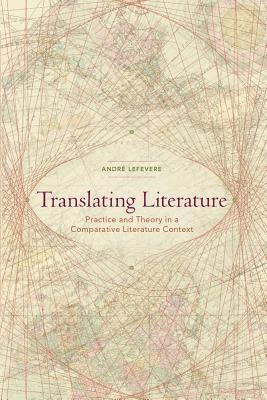 Translating Literature: Practice and Theory in a Comparative Literature ...