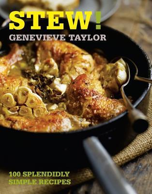 Stew!: 100 Splendidly Simple Recipes by Genevieve Taylor | Goodreads