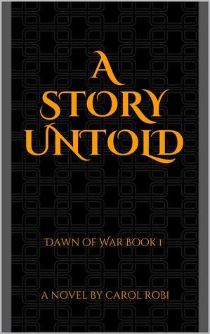 A Story Untold (Dawn of War) by Carol A. Robi | Goodreads