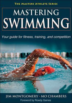 Mastering Swimming (The Masters Athlete Series) by Jim Montgomery ...