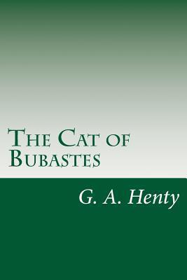 The Cat of Bubastes by G.A. Henty | Goodreads