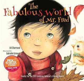 The Fabulous World of Mr. Fred by Lili Chartrand | Goodreads