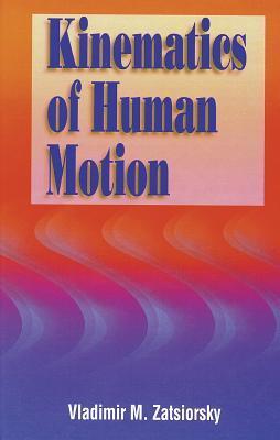 Kinematics of Human Motion by Vladmir Zatsiorsky | Goodreads
